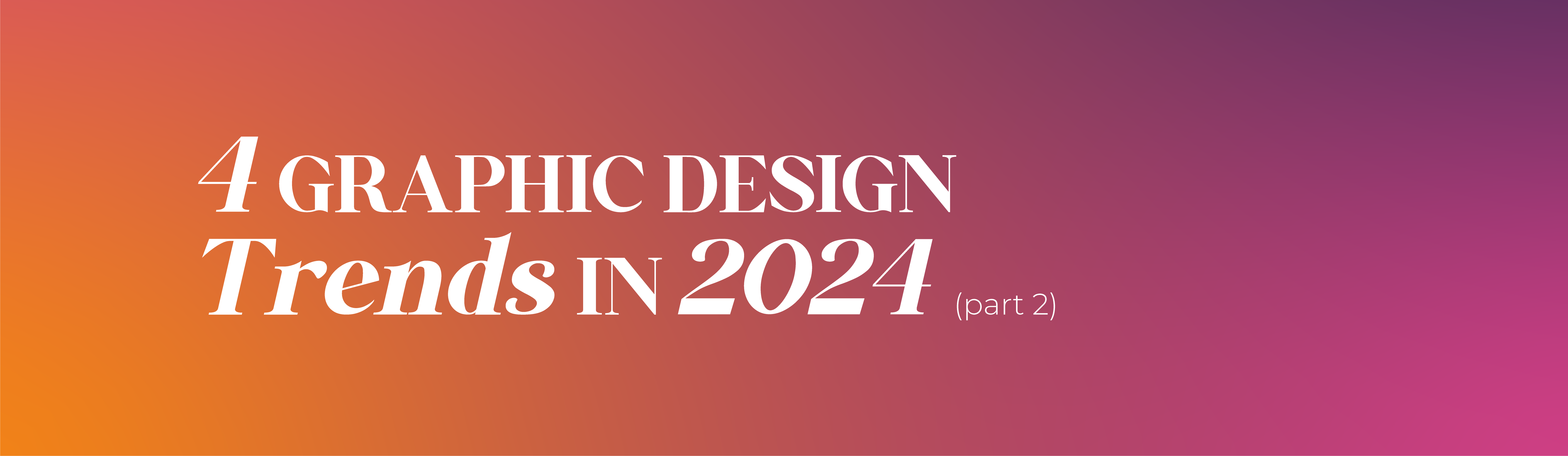 4 Graphic Design Trends 2024 - Part 2 - Nonaga Studios-Graphic Design ...